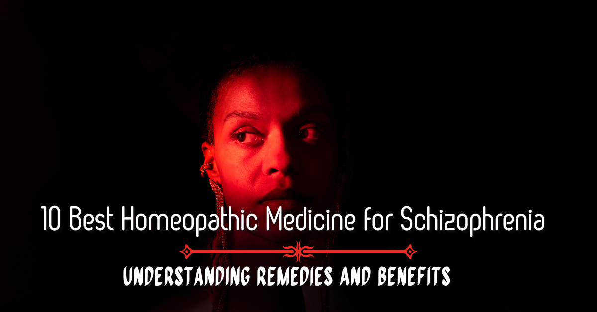 10 Best Homeopathic Medicine for Schizophrenia: Understanding Remedies ...